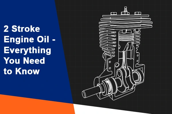 2 Stroke Engine Oil: Everything You Need to Know About 2T Oil