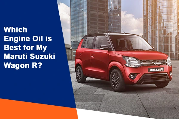 Best Engine Oil for Maruti Suzuki Wagon R: Top Recommendations