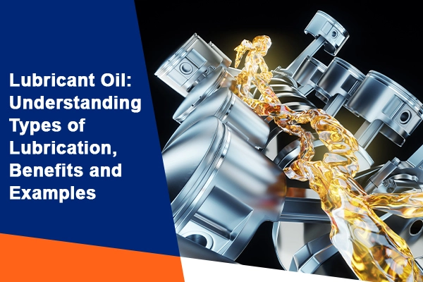 Lubricant Oil: Types, Benefits & Examples for Efficient Use